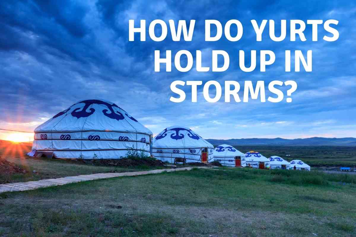 How Do Yurts Hold Up In Storms? [Life-Saving Facts!] - Freedom Residence