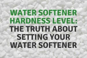 Water Softener Hardness Level: The Truth About Setting Your Water ...